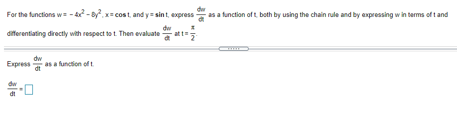 Solved dw For the functions w = - 4x2 - 8y2, x= cost, and y | Chegg.com
