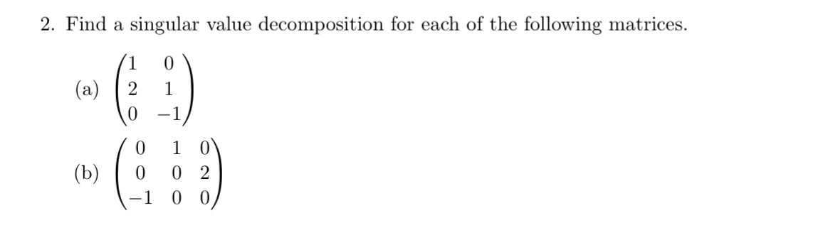 Solved 2. Find a singular value decomposition for each of | Chegg.com