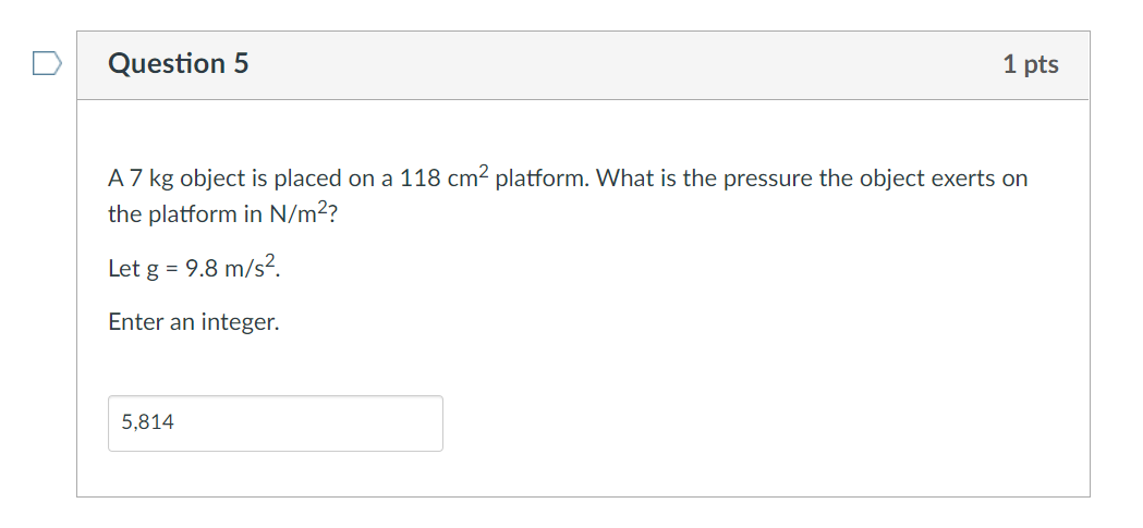 Solved Question 5 1 pts A 7 kg object is placed on a 118 cm2 | Chegg.com