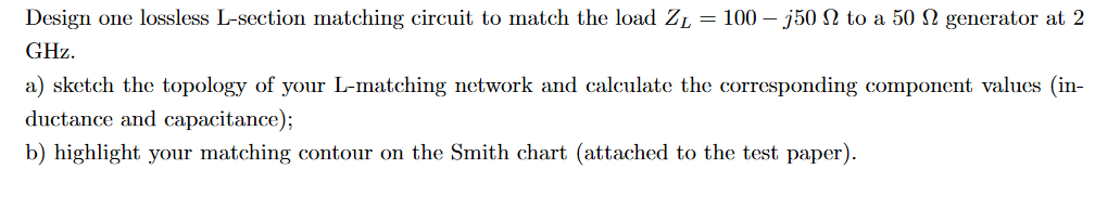 Solved Design one lossless L-section matching circuit to | Chegg.com