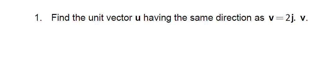 Solved 1. Find the unit vector u having the same direction | Chegg.com