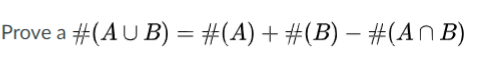 Solved Prove a #(AUB) = #(A) + #(B) – #(ANB) | Chegg.com