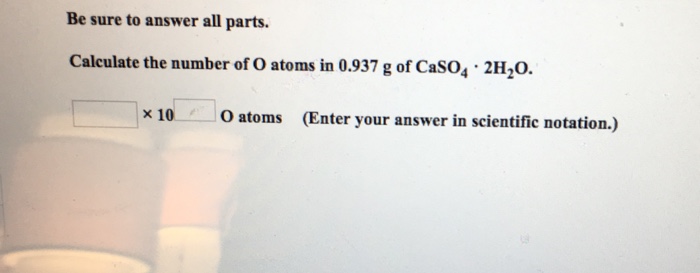 Solved Calculate the number of O atoms in 0.937 g of CaSo4 * | Chegg.com