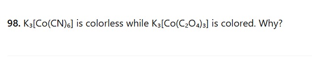 Solved K3[Co(CN)6] is ﻿colorless while K3[Co(C2O4)3] is | Chegg.com