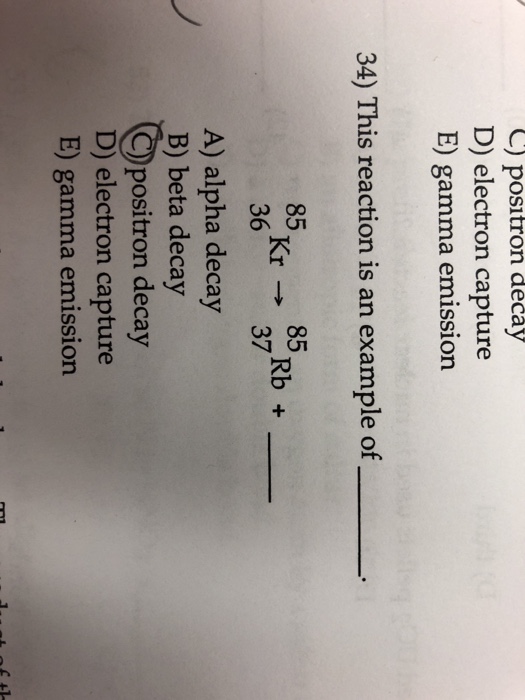 Solved C) positron decay D) electron capture E) gamma | Chegg.com