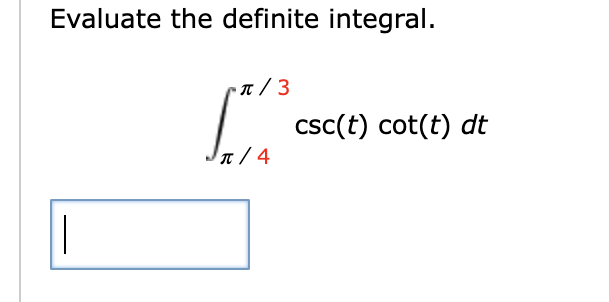 Solved Evaluate the definite integral. ∫π/4π/3csc(t)cot(t)dt | Chegg.com