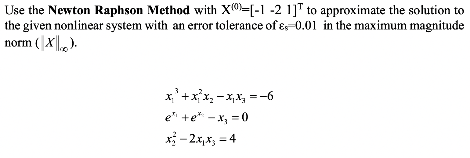 Solved Use the Newton Raphson Method with X=[-1 -2 1] to | Chegg.com