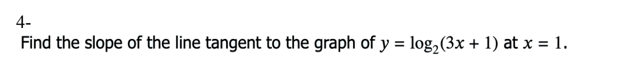Solved 4- Find the slope of the line tangent to the graph of | Chegg.com