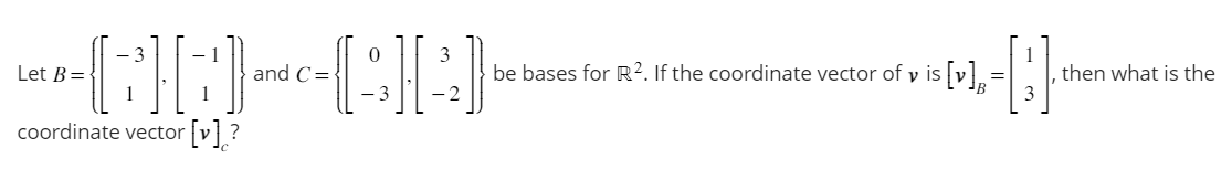 Solved Let B={[−31],[−11]} and C={[0−3],[3−2]} be bases for | Chegg.com