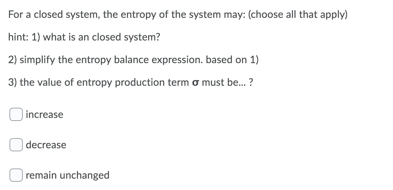 Solved For a closed system, the entropy of the system may: | Chegg.com