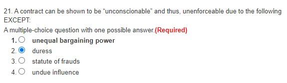 Solved 21. A contract can be shown to be "unconscionable" | Chegg.com