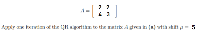 Solved A 2 2 4 3 Apply One Iteration Of The Qr Algorithm To 5945