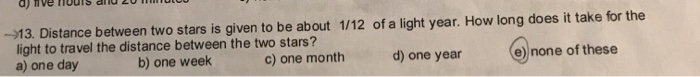 Solved -13. Distance between two stars is given to be about | Chegg.com
