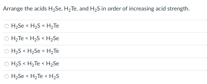 Solved Arrange the acids H2Se, H2 Te, and H2S in order of | Chegg.com