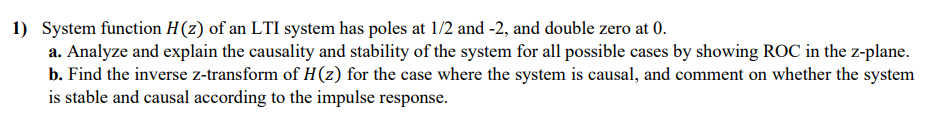 Solved 1) System function H(z) of an LTI system has poles at | Chegg.com