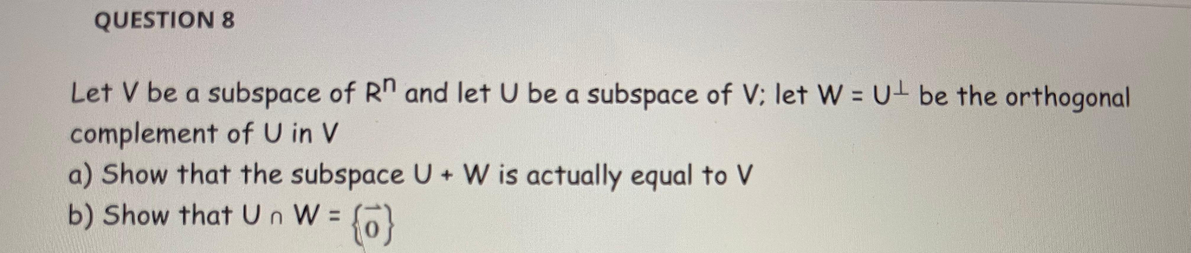 Solved QUESTION 8 Let V be a subspace of Rn and let U be a | Chegg.com Solved QUESTION 8 Let V be a subspace of Rn and let U be a | Chegg.com