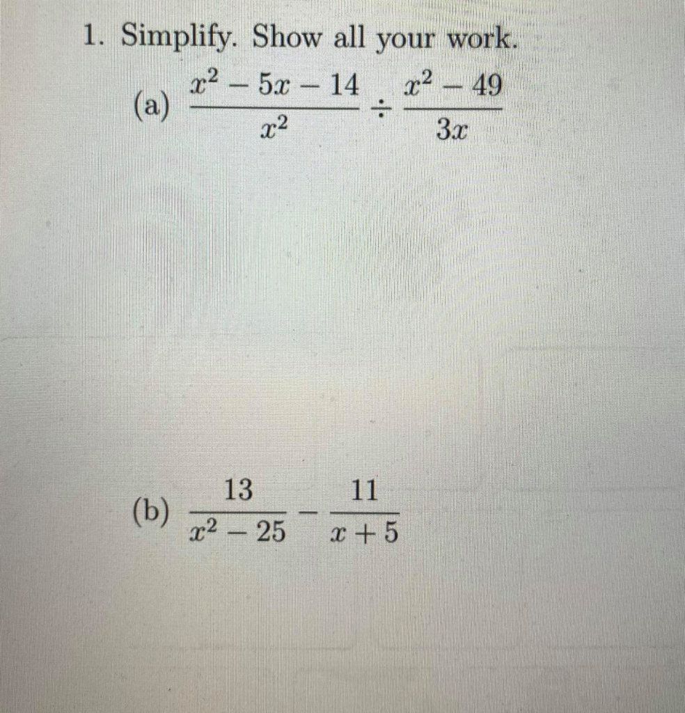 Solved 1. Simplify. Show all your work. 22 – 5x - 14 22 - 49 | Chegg.com