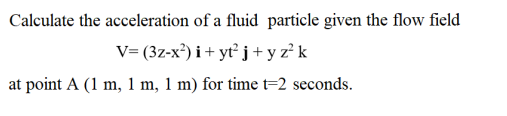 Solved Calculate the acceleration of a fluid particle given | Chegg.com