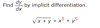Solved Find dxdy by implicit differentiation. x+y=x5+y5 | Chegg.com