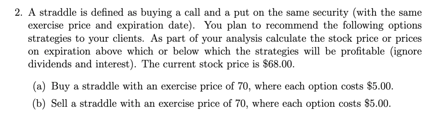Solved 2. A straddle is defined as buying a call and a put | Chegg.com