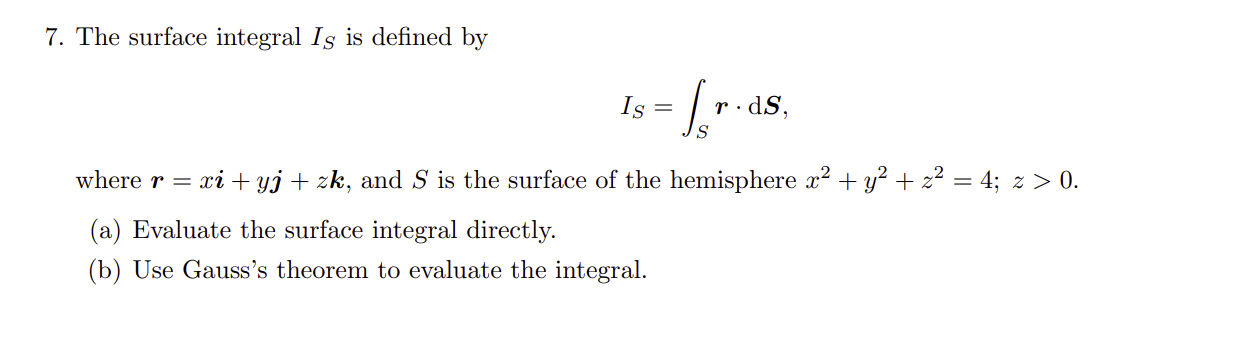 Solved 7. The surface integral IS is defined by IS=∫Sr⋅dS, | Chegg.com