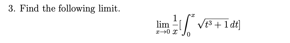 Solved Find the following limit.limx→01x[∫0xt3+12dt] | Chegg.com