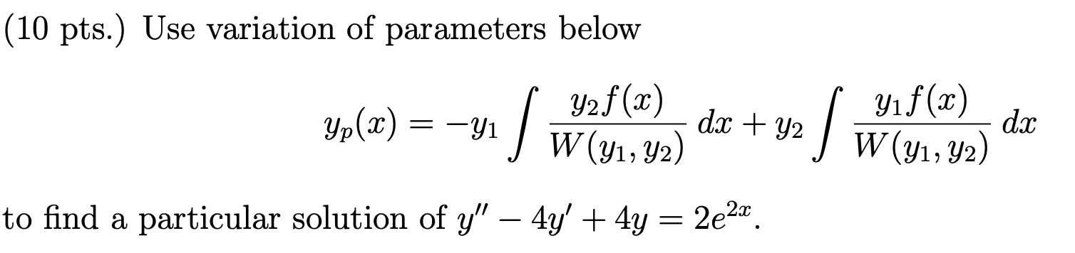 Solved (10 pts.) Use variation of parameters below yp(x) = | Chegg.com