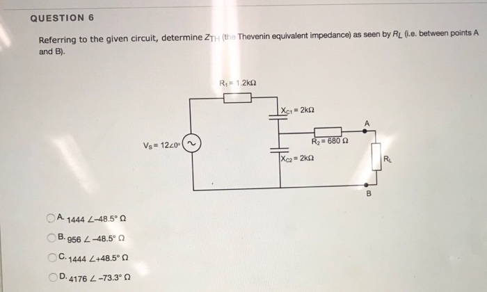 Solved QUESTION 6 g to the given circuit, determine ZTH (the | Chegg.com