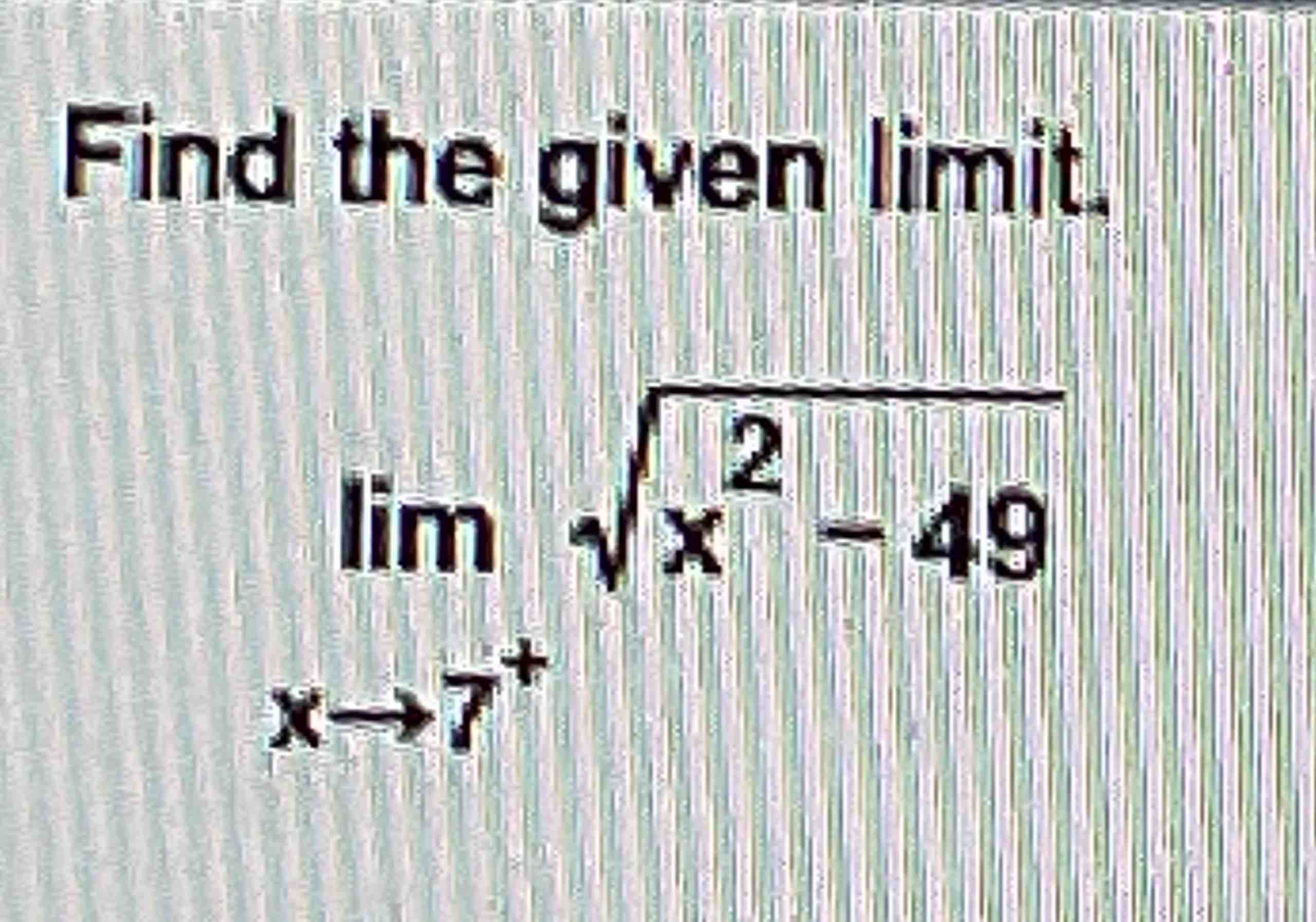 Solved Find the given limit.limx→7+x2-492 | Chegg.com Solved Find the given limit.limx→7+x2-492 | Chegg.com