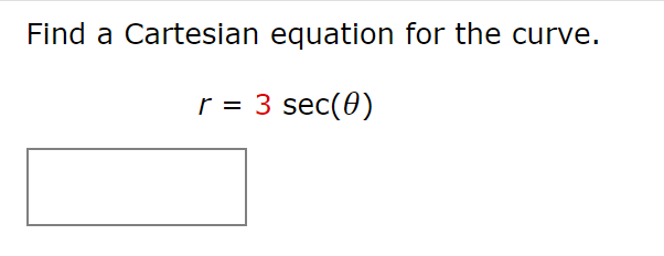 Solved Find a Cartesian equation for the curve. r=3sec(θ) | Chegg.com