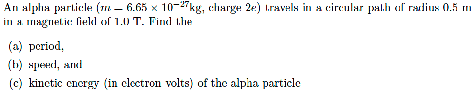 Solved An alpha particle (m = 6.65 x 10-27kg, charge 2e) | Chegg.com