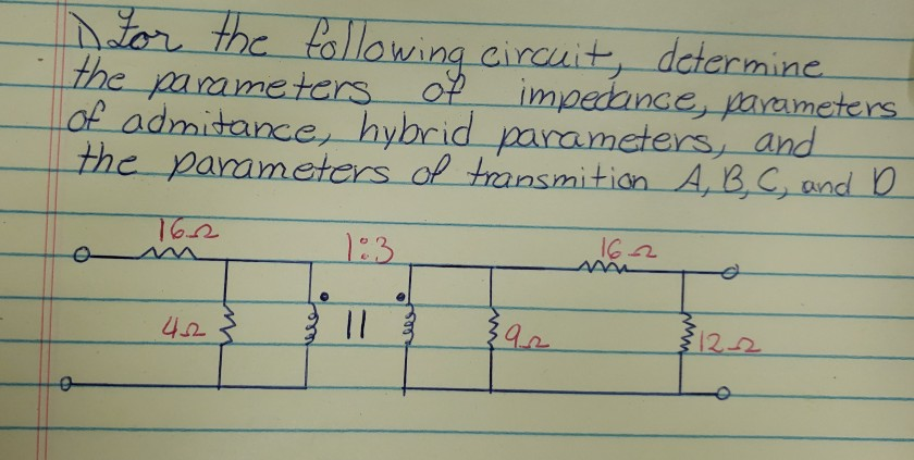 Solved For the following circuit, determine the parameters | Chegg.com