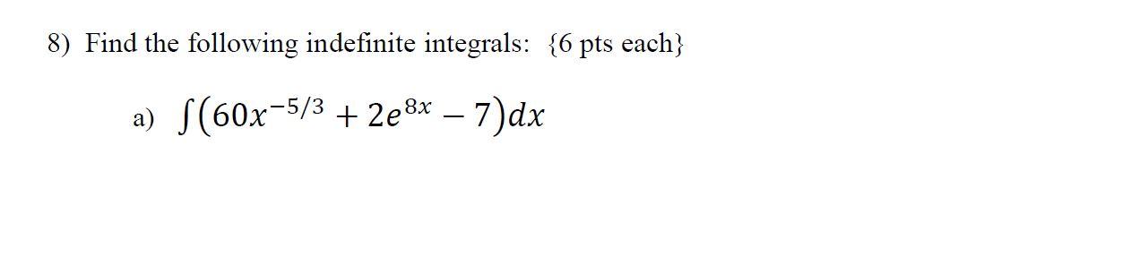 Solved 8) Find the following indefinite integrals: {6pts | Chegg.com