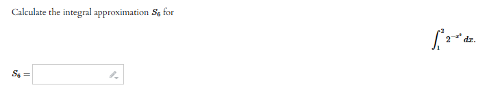 Solved Calculate the integral approximation S6 for ∫122−x2dx | Chegg.com