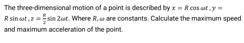 Solved The Three Dimensional Motion Of A Point Is Described