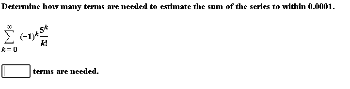 Solved Determine How Many Terms Are Needed To Estimate The