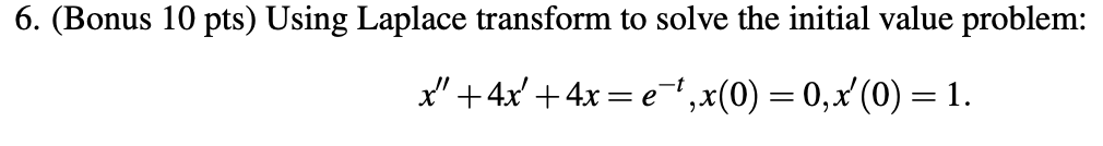 Solved 6. (Bonus 10pts ) Using Laplace transform to solve | Chegg.com Solved 6. (Bonus 10pts ) Using Laplace transform to solve | Chegg.com