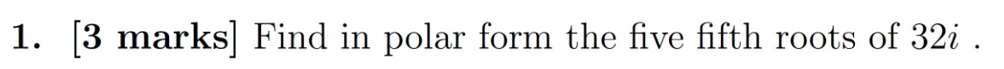 Solved 1. [3 marks] Find in polar form the five fifth roots | Chegg.com