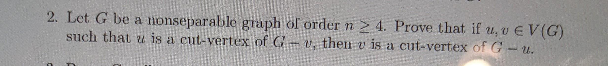 Solved 2. Let G be a nonseparable graph of order n > 4. | Chegg.com