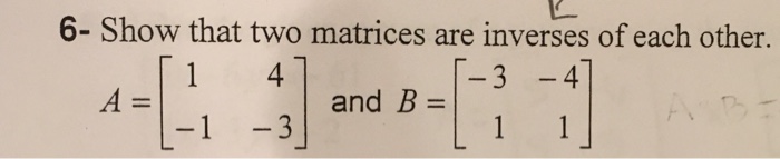 Solved 6- Show that two matrices are inverses of each other. | Chegg.com
