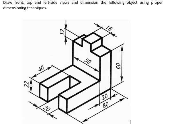 Solved 1. Draw front, top and left-side views and dimension | Chegg.com
