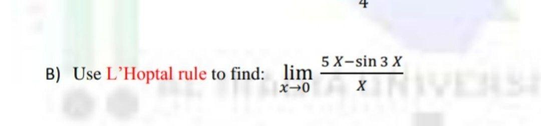 Solved 4 5 X-sin 3 X B) Use L'Hoptal rule to find: lim X x>0 | Chegg.com