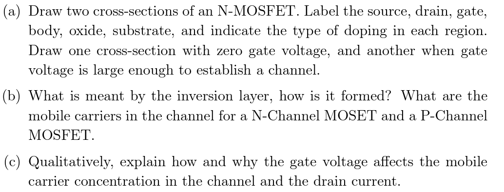 Solved (a) Draw two cross-sections of an N-MOSFET. Label the | Chegg.com
