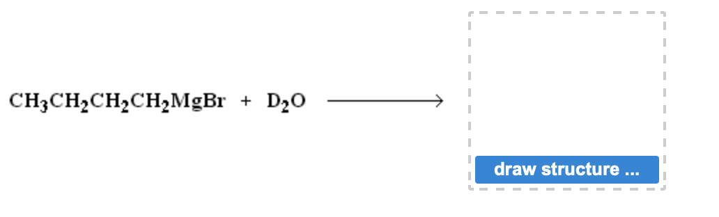 Solved CH2CH2CH2CH2MgBr + D20 draw structure ... | Chegg.com