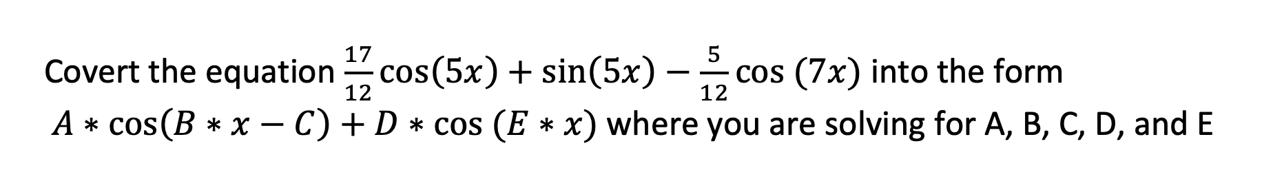 Solved Covert the equation 12 cos(5x) + sin(5x) - cos (7x) | Chegg.com