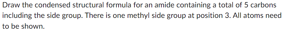 Solved Draw the condensed structural formula for an amide | Chegg.com