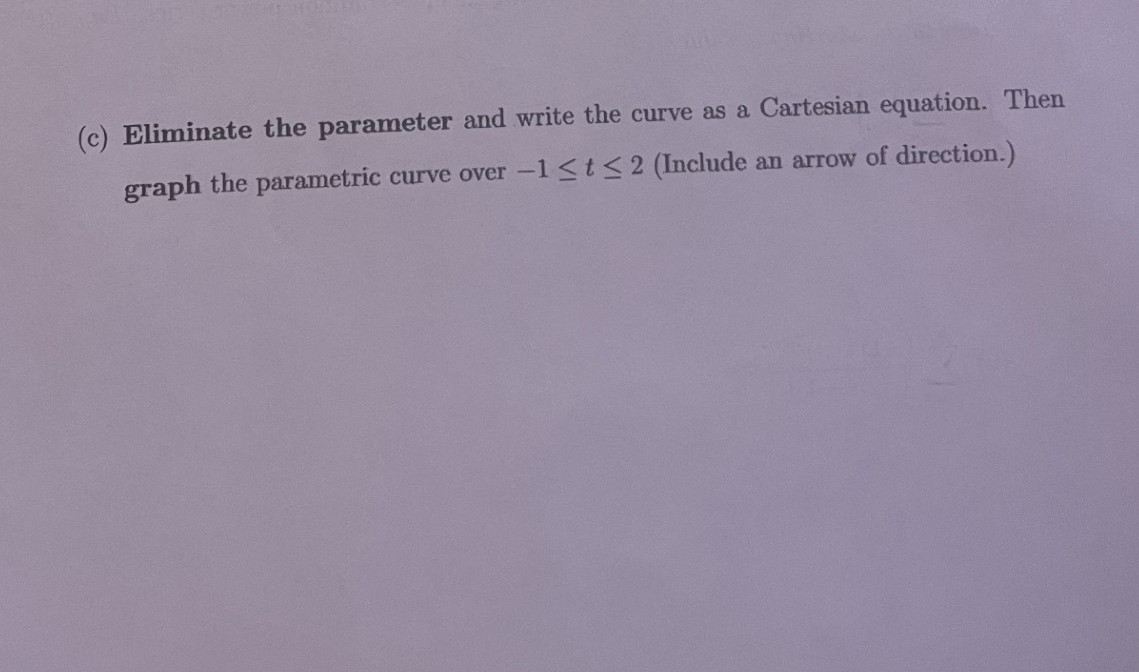 Eliminate the parameter and write the curve as a | Chegg.com