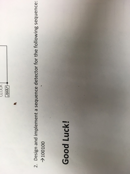 Solved CLOCK 2. Design and implement a sequence detector for | Chegg.com