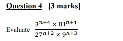 Solved Question 4 [3 marks] Evaluate 3n+4 x 811+1 27n+2 x | Chegg.com