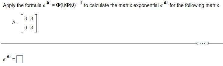 Solved Apply the formula e 33 A = 03 e At = At At = (t)(0)1 | Chegg.com